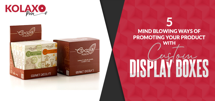 5 Mind Blowing Ways of Promoting Your Product with Custom Display Boxes ...